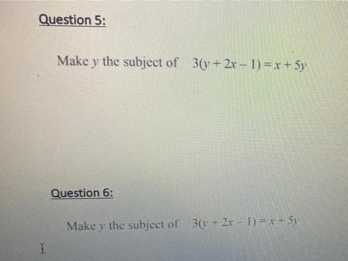 Solved Question 5: Make y the subject of 3(y + 2x - 1) = x + | Chegg.com