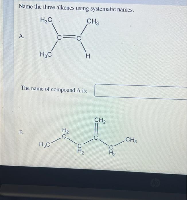 Solved Name the three alkenes using systematic names. H3C | Chegg.com
