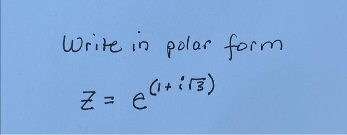 Solved Write in polar form z=e(1+i3) | Chegg.com