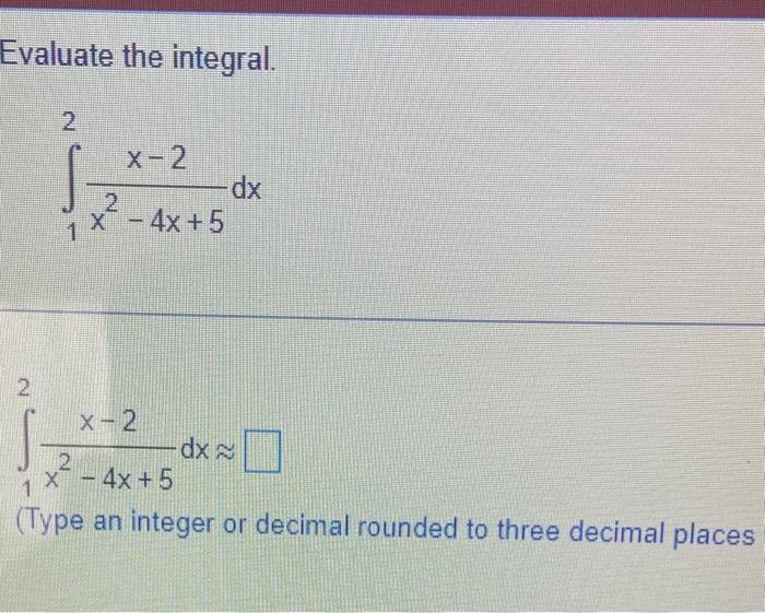 Solved Evaluate the integral. ∫12x2−4x+5x−2dx | Chegg.com
