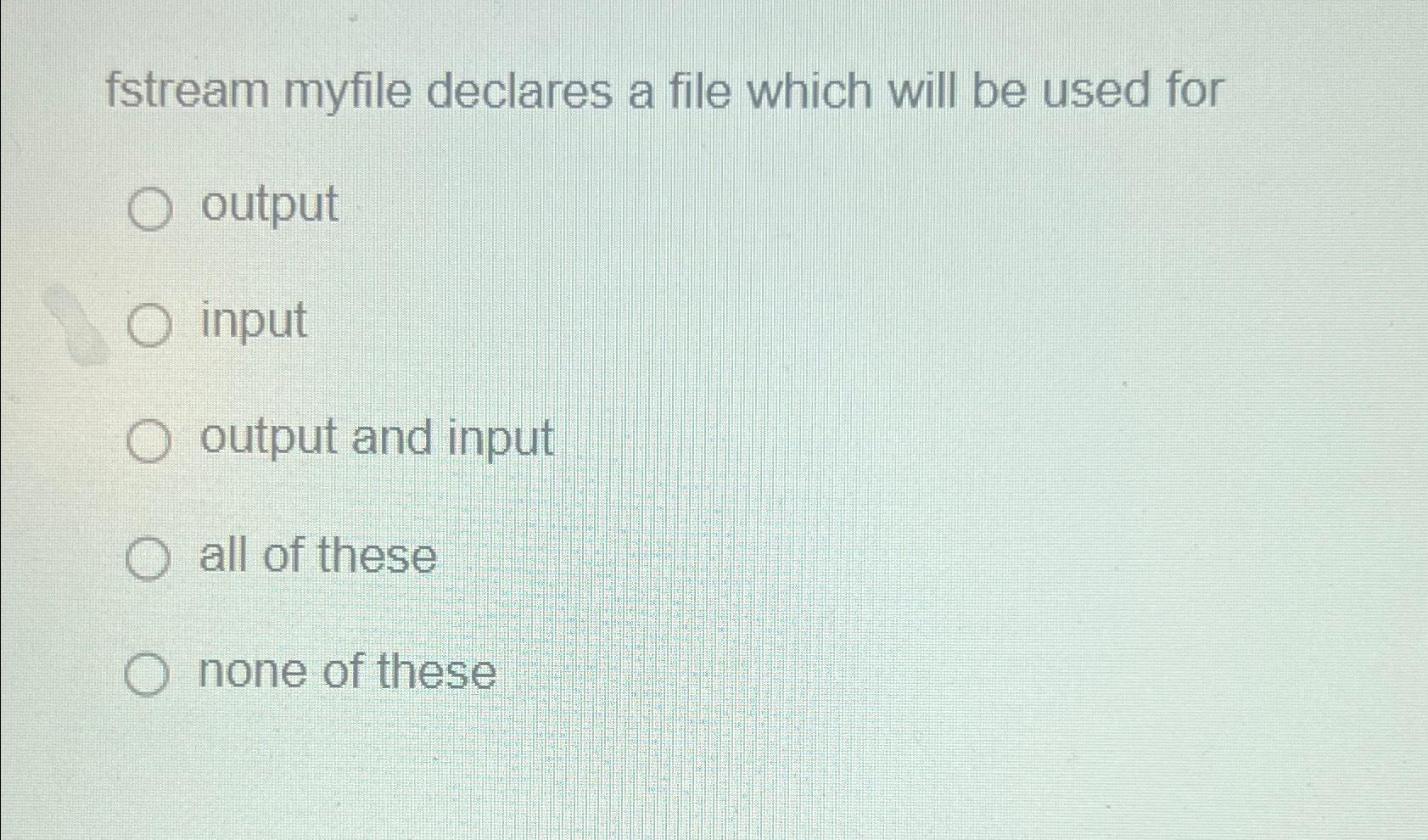 Solved fstream myfile declares a file which will be used | Chegg.com