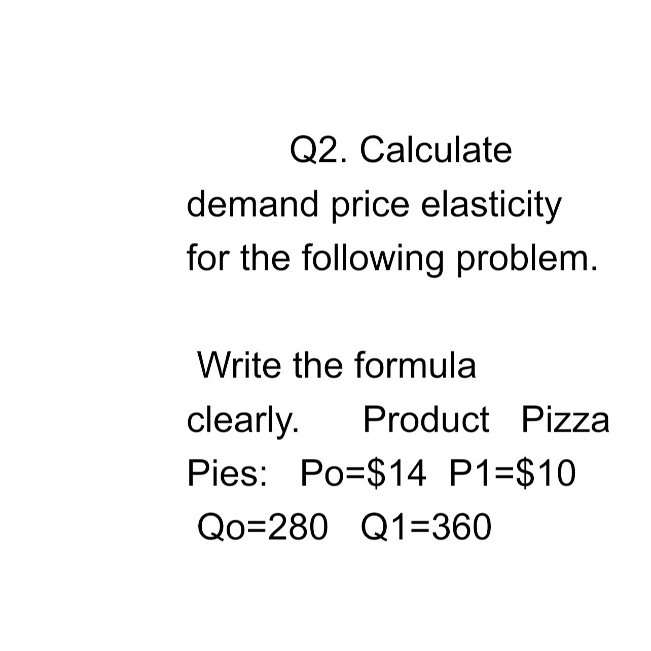 Solved Q2. ﻿Calculate demand price elasticity for the | Chegg.com
