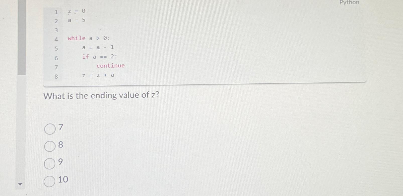 Solved Pythonz=0a=5while a>0 ﻿:a=a-1if a==2 | Chegg.com