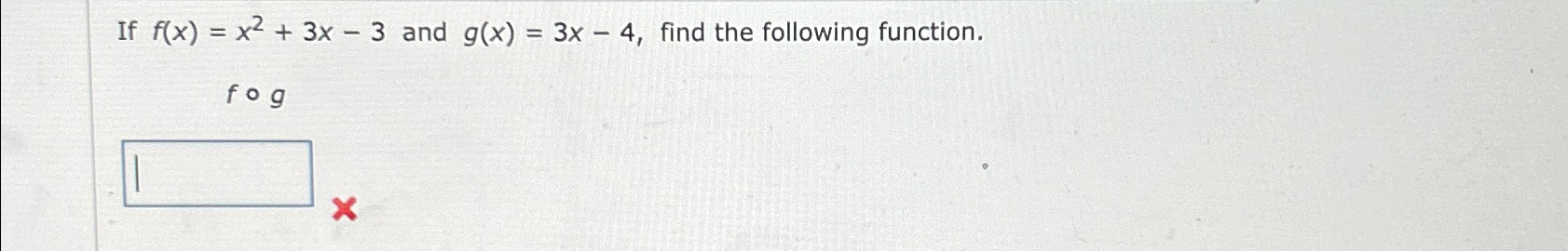Solved If f(x)=x2+3x-3 ﻿and g(x)=3x-4, ﻿find the following | Chegg.com