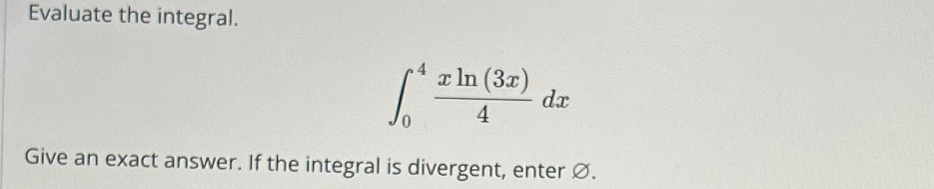 Solved Evaluate the integral.∫04xln(3x)4dx | Chegg.com