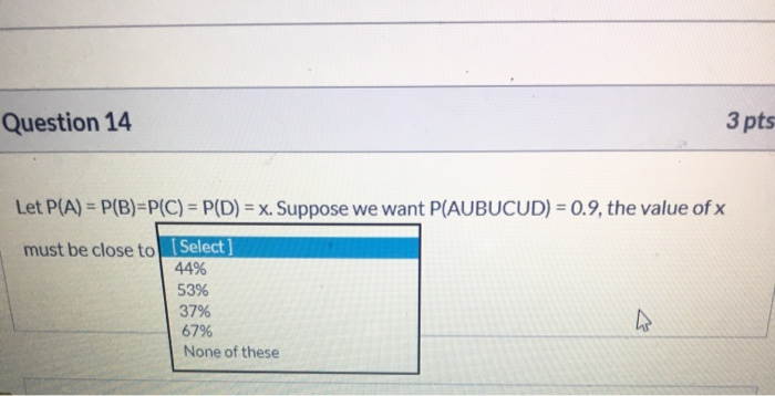 Solved Question 14 3 pts Let P(A) = P(B)=P(C)= P(D) = x. | Chegg.com
