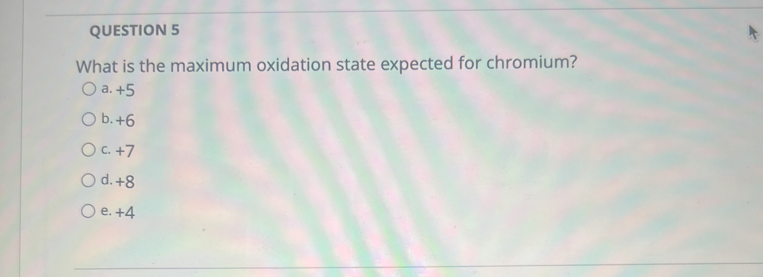 Solved QUESTION 5What is the maximum oxidation state | Chegg.com