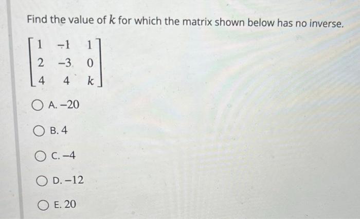 Solved Find the value of k for which the matrix shown below | Chegg.com