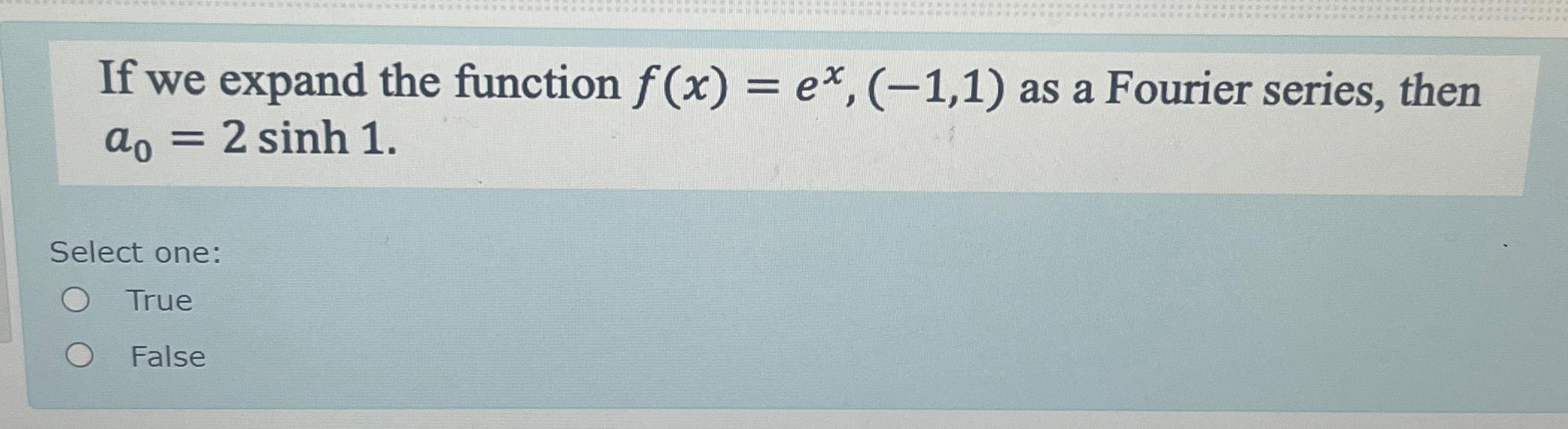 Solved If we expand the function f(x)=ex,(-1,1) ﻿as a | Chegg.com