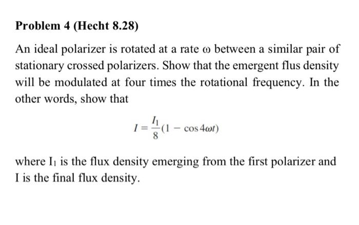Solved Problem 4 (Hecht 8.28) An ideal polarizer is rotated | Chegg.com