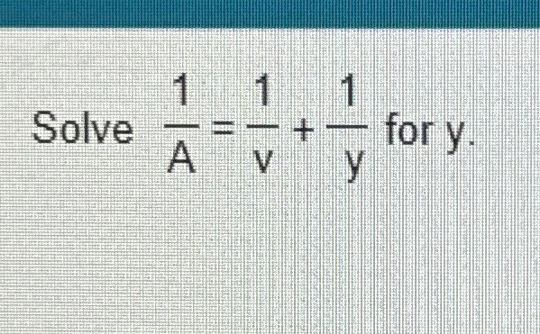 Solved Solve 1A=1v+1y ﻿for y | Chegg.com