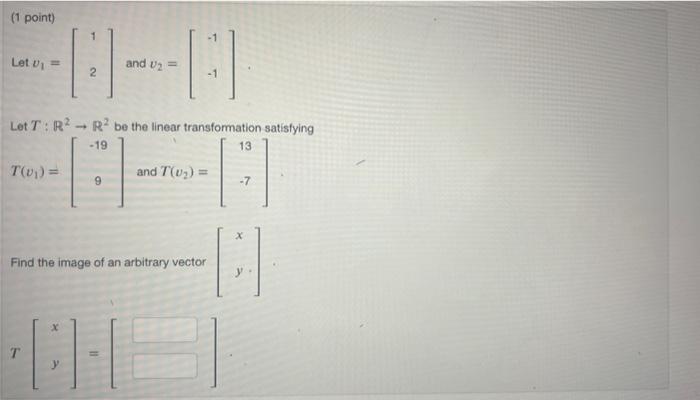 Solved Let v1=[12] and v2=[−1−1] Let T:R2→R2 be the linear | Chegg.com
