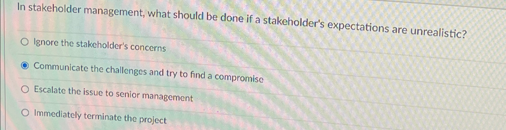 Solved In stakeholder management, what should be done if a | Chegg.com