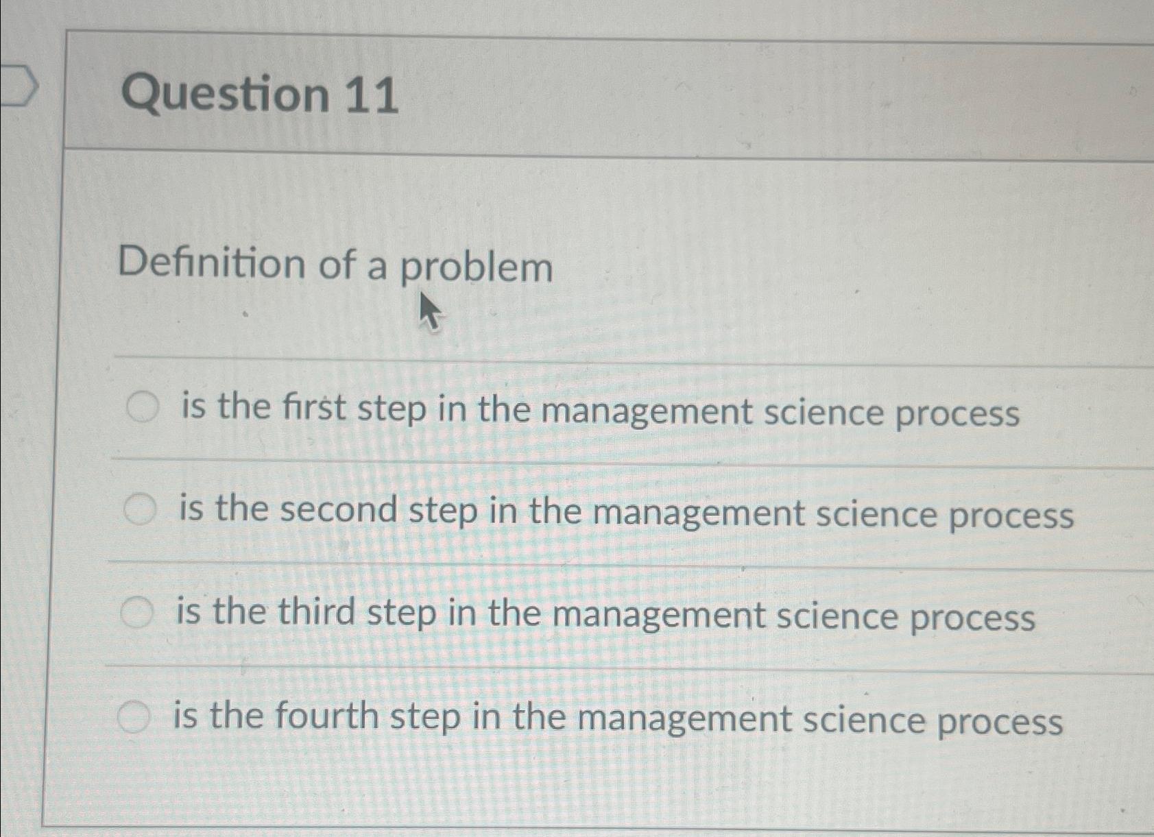 Solved Question 11Definition of a problemis the first step | Chegg.com