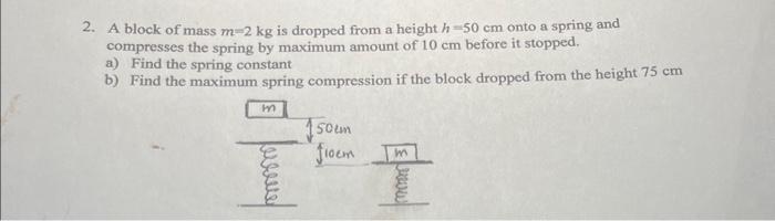 Solved 2. A block of mass m=2 kg is dropped from a height | Chegg.com