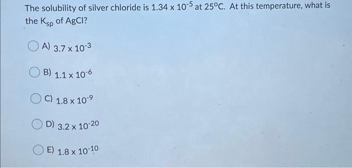 Solved The solubility of silver chloride is 1.34 x 10-5 at | Chegg.com