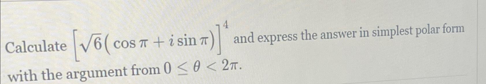 Solved Calculate [62(cosπ+isinπ)]4 ﻿and express the answer | Chegg.com