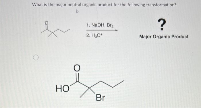 Solved What is the major neutral organic product for the | Chegg.com