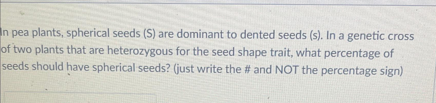 Solved In pea plants, spherical seeds (S) ﻿are dominant to | Chegg.com