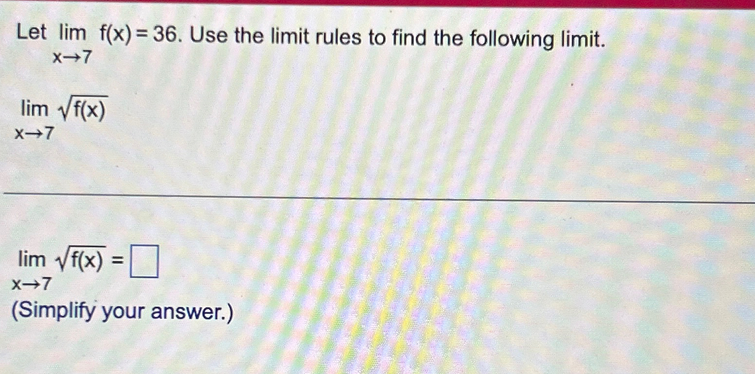 Solved Let limx→7f(x)=36. ﻿Use the limit rules to find the | Chegg.com