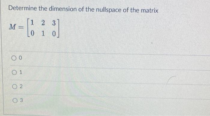 Solved Determine the dimension of the nullspace of the | Chegg.com