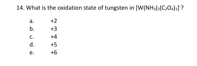 Solved 14. What is the oxidation state of tungsten in | Chegg.com