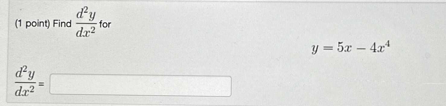 Solved (1 ﻿point) ﻿Find d2ydx2 ﻿fory=5x-4x4d2ydx2= | Chegg.com