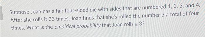 Solved Suppose Joan has a fair four-sided die with sides | Chegg.com