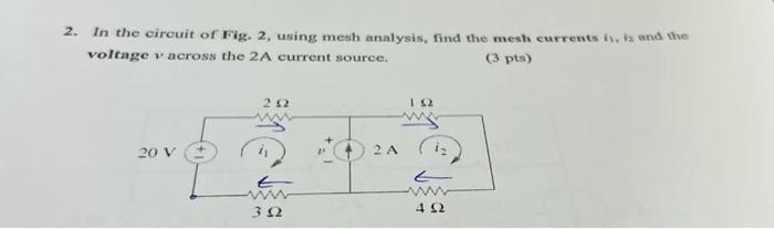 Solved 2. In the circuit of Fig. 2 , using mesh analysis, | Chegg.com