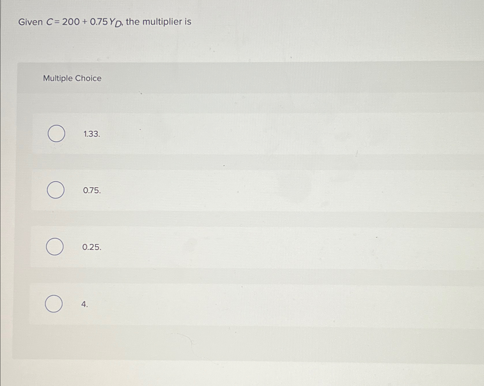Solved Given C=200+0.75YD, ﻿the multiplier isMultiple | Chegg.com