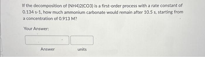 Solved If the decomposition of (NH4)2(CO3) is a first-order | Chegg.com