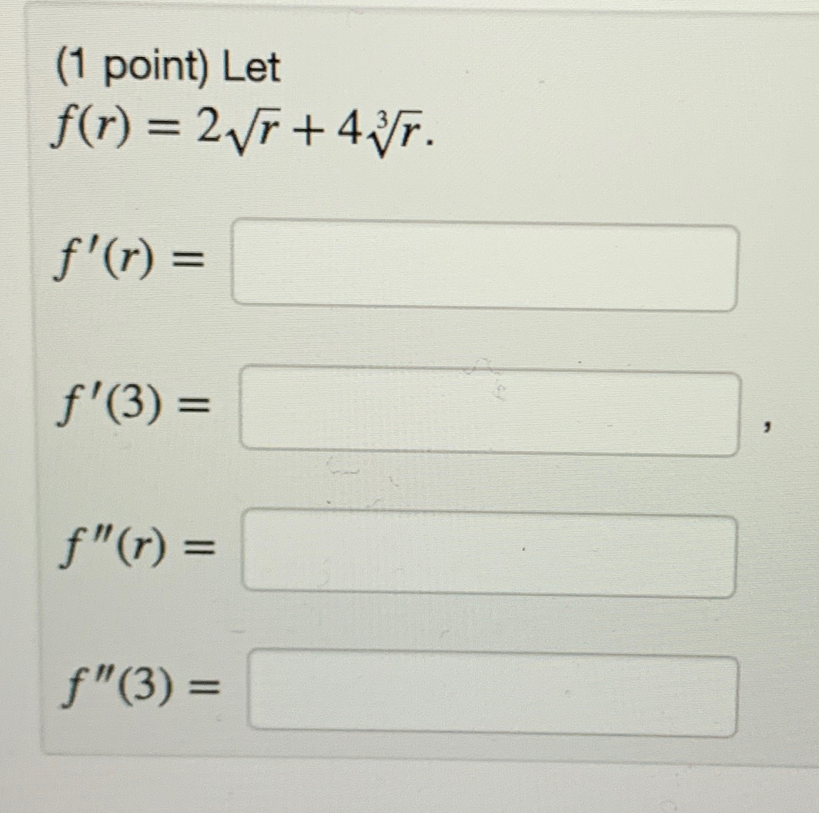 Solved (1 ﻿point) ﻿Letf(r)=2r2+4r3f'(r)=f'(3)=f''(r)=f''(3)= | Chegg.com