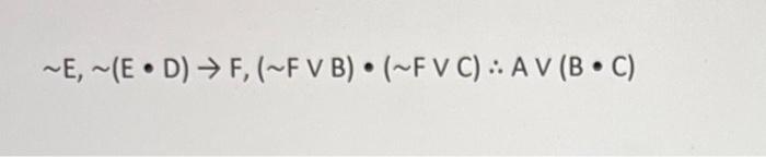 Solved ~E, -( ED) → F, (~FV B) • (~FVC) :: A V( BC) . | Chegg.com