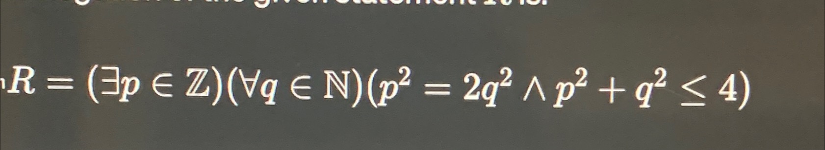 Solved R=(EEpinZ)(AAqinN)(p2=2q2???p2+q2≤4) ﻿is R true or | Chegg.com