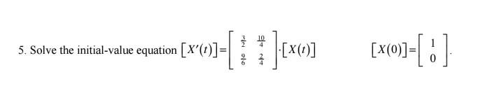 Solved 5. Solve the initial-value equation [x"(t)]= ] [x(1)] | Chegg.com