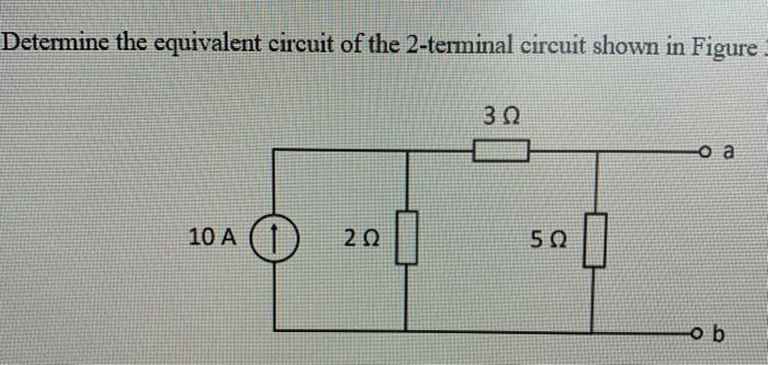 Solved Determine the equivalent circuit of the 2-terminal | Chegg.com