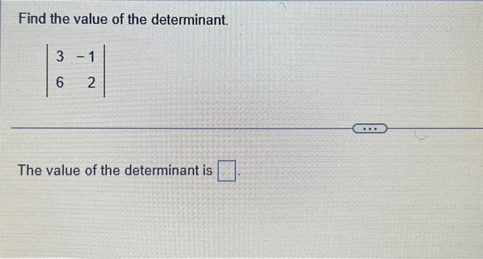 Solved Find the value of the determinant. ∣∣36−12∣∣ The | Chegg.com