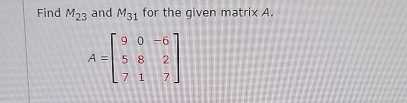 Solved Find M23 ﻿and M31 ﻿for the given matrix | Chegg.com