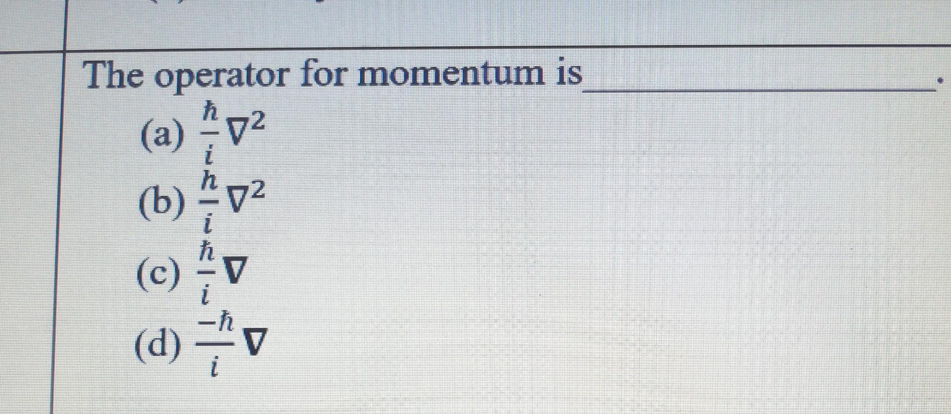 Solved The operator for momentum is (a) - 02 h (b) 02 4,- | Chegg.com