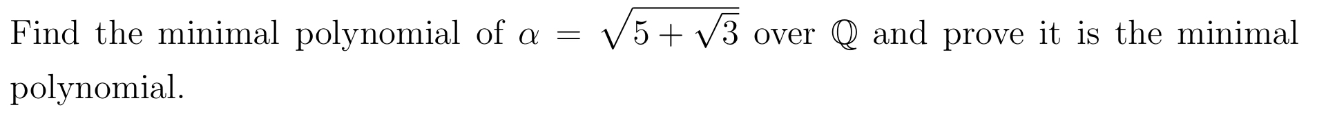 Solved Find the minimal polynomial of α=5+322 ﻿over Q ﻿and | Chegg.com