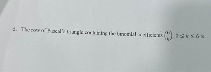 Solved d. The row of Pascal's triangle containing the | Chegg.com