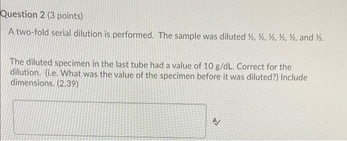 Solved Question 2 (3 points) A two-fold serial dilution is | Chegg.com