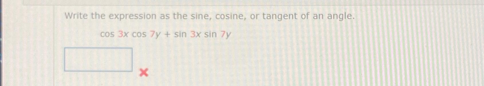 Solved Write the expression as the sine, ﻿cosine, or tangent | Chegg.com