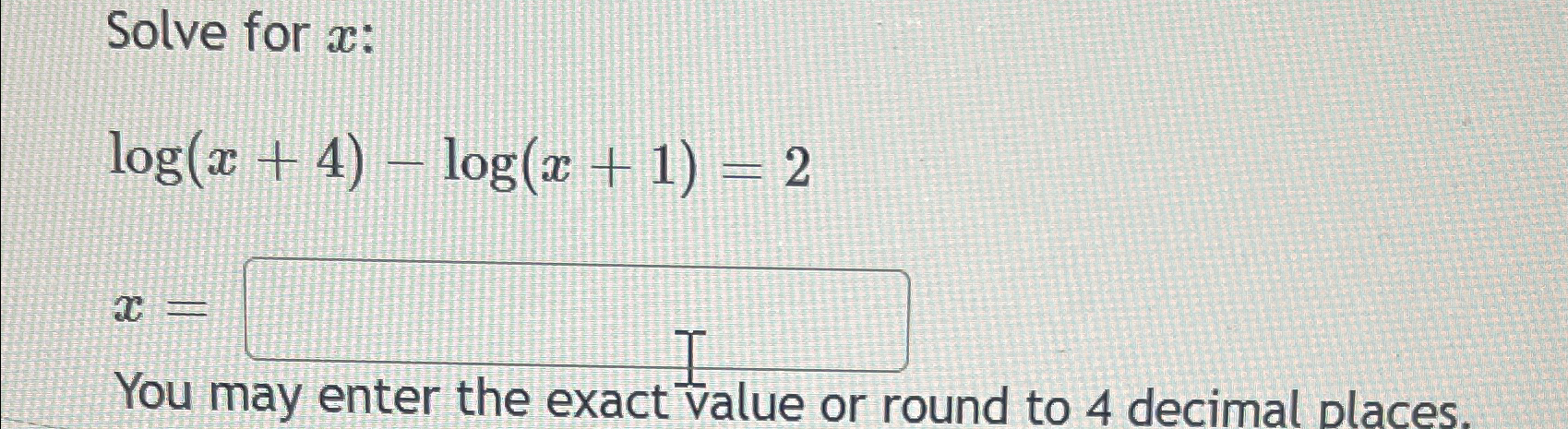 Solved Solve for x ﻿:log(x+4)-log(x+1)=2x=You may enter the | Chegg.com