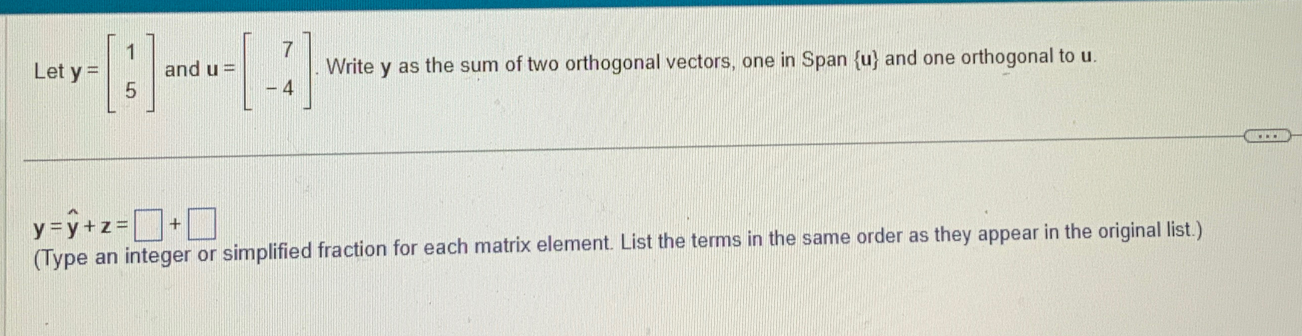 Solved Let y=[15] ﻿and u=[7-4]. ﻿Write y ﻿as the sum of two | Chegg.com