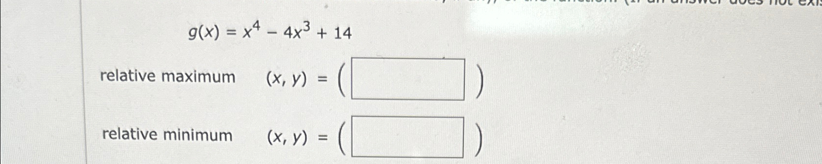 Solved g(x)=x4-4x3+14relative maximum ,(x,y)=(,)relative | Chegg.com