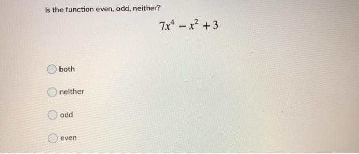 Solved Is the function even, odd, neither? 7x – x² + 3 both | Chegg.com