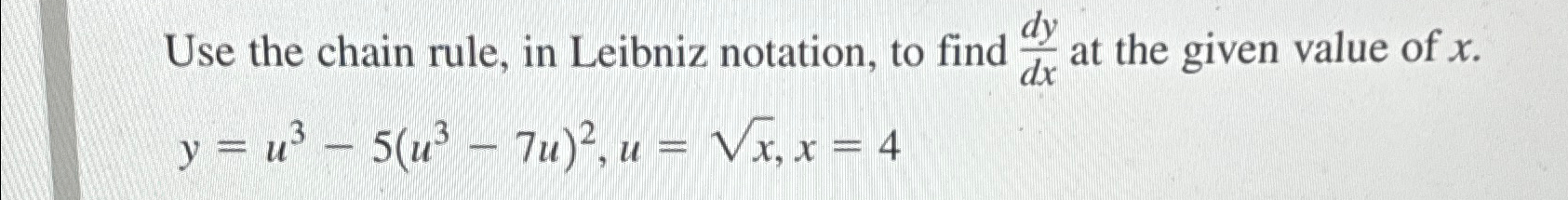 Solved Use the chain rule, in Leibniz notation, to find dydx | Chegg.com