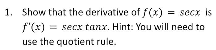 Solved 1. Show that the derivative of f(x) =sec x is f'(x) = | Chegg.com