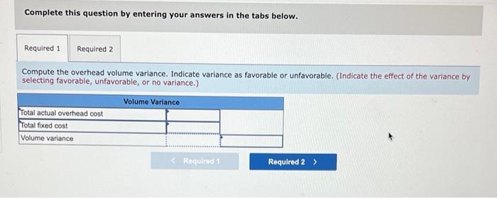Solved (1) Compute the overhead volume variance. Indicate | Chegg.com